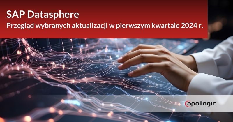 SAP Datasphere - overview of selected updates in Q1 2024.